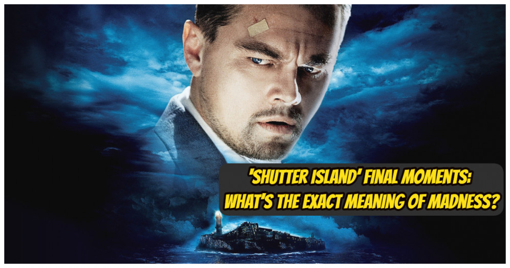 ‘Shutter Island’ Final Moments: What’s The Exact Meaning Of Madness?