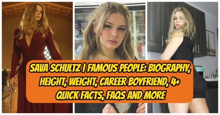 Sava Schultz | Famous People: Biography, Height, Weight, Career Boyfriend, 4+ Quick Facts, FAQs ...